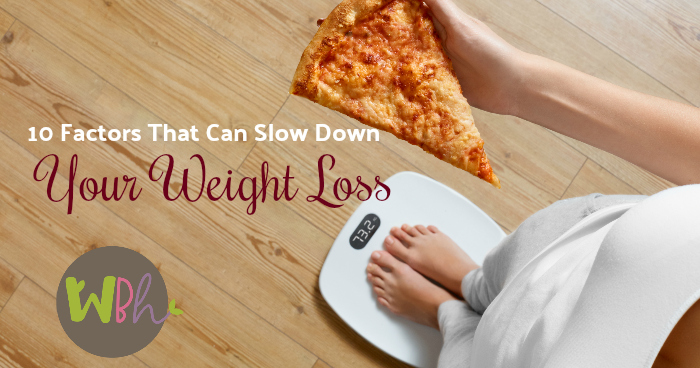 10 Factors That Could Slow Down Your Weight Loss - Wellness Becomes Her